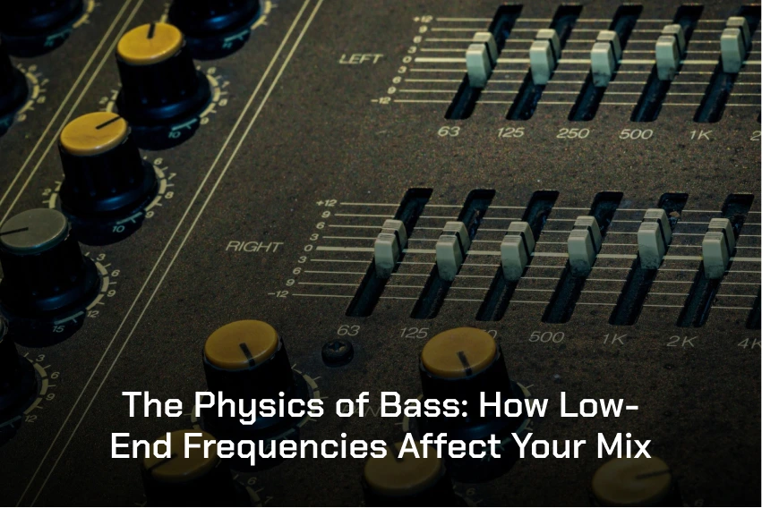 The Physics of Bass: How Low-End Frequencies Affect Your Mix
